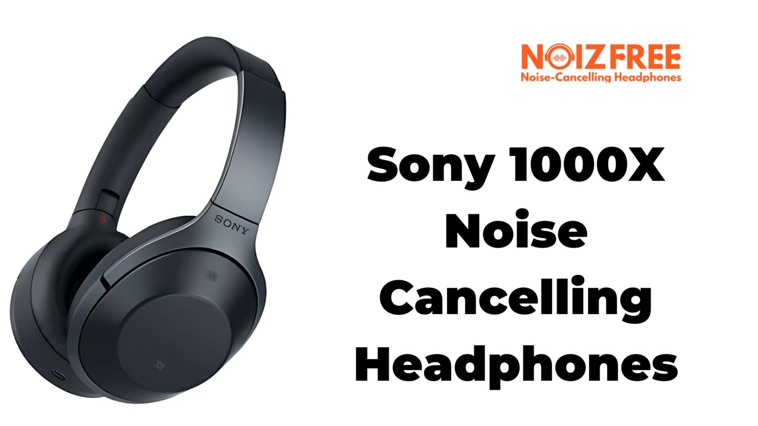 Sony 1000X Noise Cancelling Headphones: Ultimate Sound Experience - Noiz Free